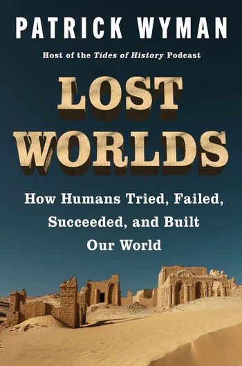 Lost Worlds: How Humans Tried, Failed, Succeeded, and Built Our World ...